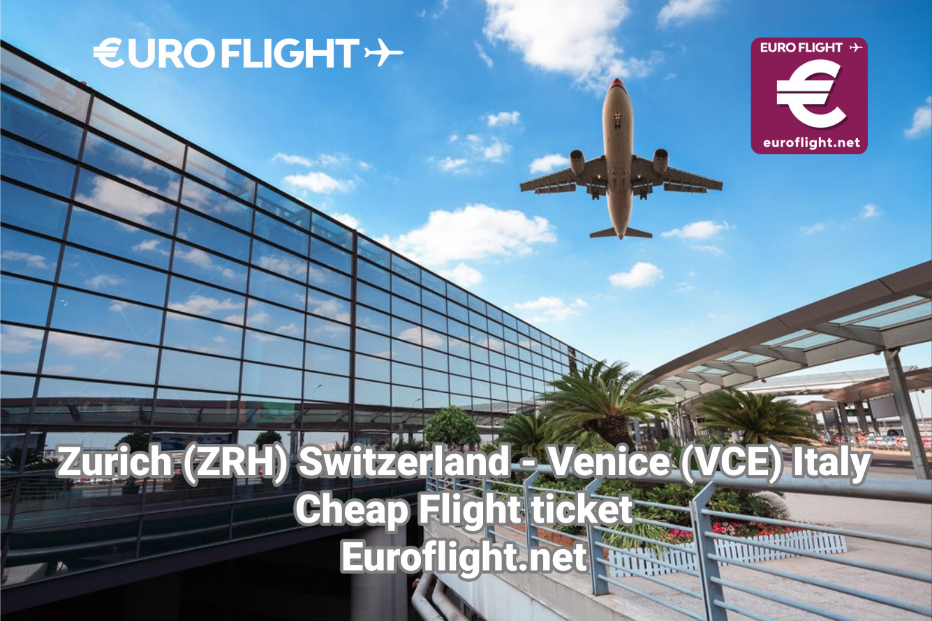 Zurich (ZRH) Switzerland - Venice (VCE) Italy Cheap Flight ticket Euroflight.net - euro flight